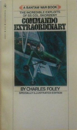 Commando Extraordinary : The Incredible Exploits of SS Col. Skorzeny ...