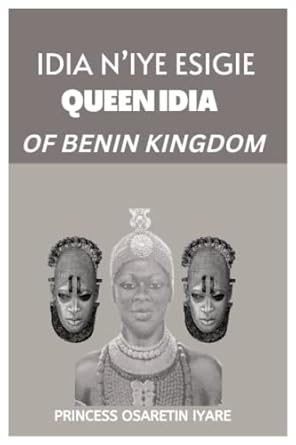 Amazon.com: IDIA N’IYE ESIGIE: QUEEN IDIA OF BENIN KINGDOM (HISTORY OF ...