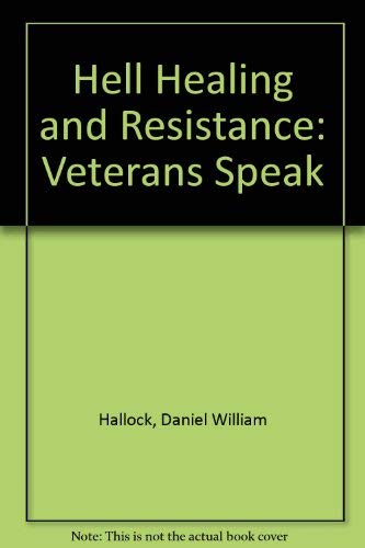 Hell Healing and Resistance: Veterans Speak: Daniel William Hallock ...
