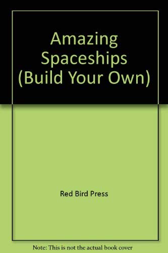 Amazing Spaceships (Build Your Own): Red Bird Press: 9781902626703: Amazon.com: Books