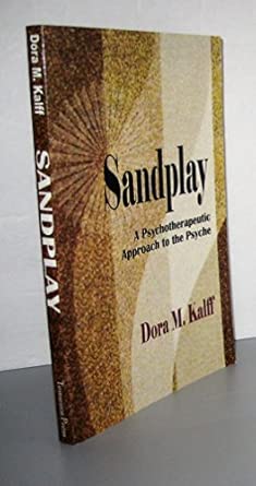Sandplay: A Psychotherapeutic Approach to the Psyche (The Sandplay ...