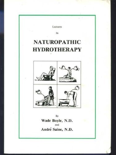 Lectures in Naturopathic Hydrotherapy: Wade Boyle, Andre Saine ...