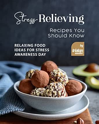 Stress-Relieving Recipes You Should Know: Relaxing Food Ideas for ...