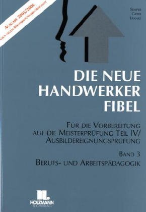 Die Neue Handwerker-Fibel, Band 3: Berufs- und Arbeitspädagogik ...