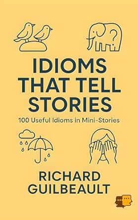 Idioms That Tell Stories: 100 Useful Idioms in Mini-Stories eBook ...