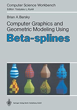 Computer Graphics and Geometric Modeling Using Beta-splines (Computer ...