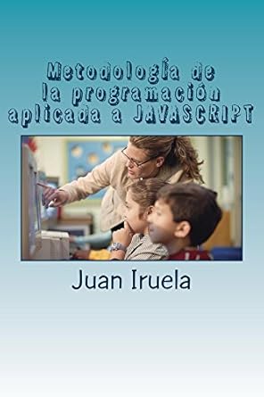 MetodologÍa de la programación aplicada a JAVASCRIPT: Manual para ...