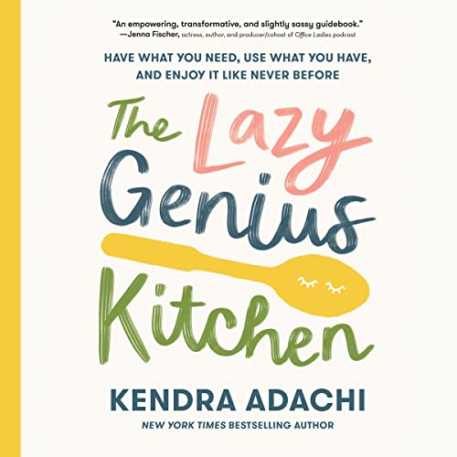 The Lazy Genius Way: Embrace What Matters, Ditch What Doesn't, and Get ...