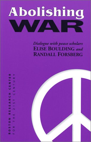 Abolishing War: Dialogue with Peace Scholars Elise Boulding and Randall ...