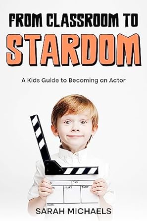 From Classroom to Stardom: A Kids Guide to Becoming an Actor (Careers ...