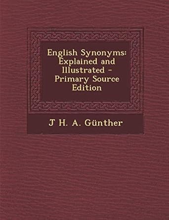 English Synonyms: Explained and Illustrated: Günther, J H. A ...