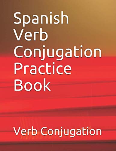 Spanish Verb Conjugation Practice Book: Conjugation, Verb ...