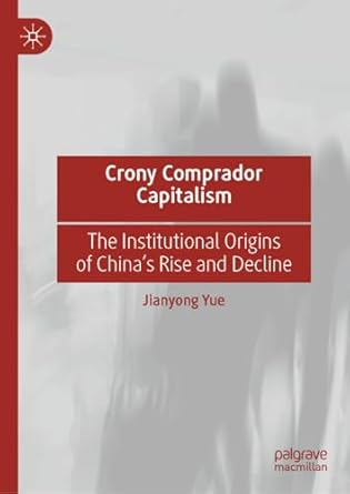 Crony Comprador Capitalism: The Institutional Origins of China’s Rise ...