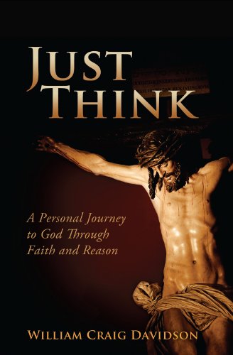 Just Think: A Personal Journey to God Through Faith and Reason - Kindle ...