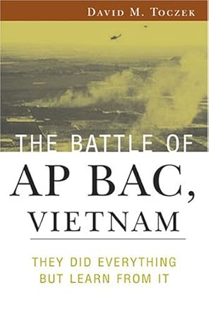 The Battle Of Ap Bac, Vietnam: They Did Everything But Learn From It ...