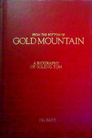 From the Bottom of Gold Mountain: A Biography of Soleng Tom: Del Reitz ...
