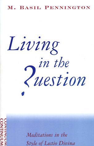 Living in the Question: Meditations in the Style of Lectio Divina ...