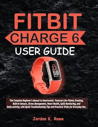 FITBIT CHARGE 6 USER GUIDE: The Complete Beginner’s Manual to ...