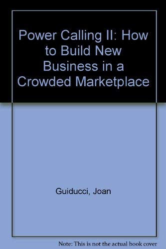 Power Calling II: How to Build New Business in a Crowded Marketplace ...