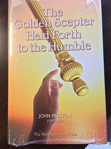 The Golden Scepter Helf Forth to the Humble: John Preston ...
