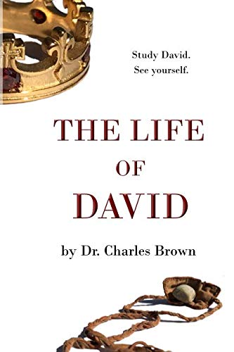 The Life of David: Brown PhD, Dr. Charles: 9781791607890: Amazon.com: Books