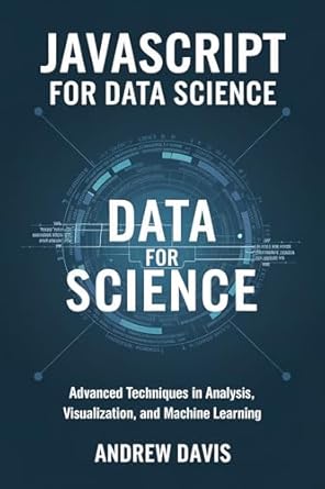 JavaScript for Data Science : Advanced Techniques in Analysis ...