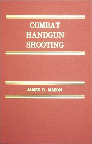 Combat Handgun Shooting: James D. Mason, Bill McMillan: 9780398034610 ...