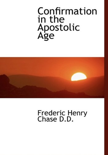 Confirmation in the Apostolic Age : Chase, Frederic Henry: Amazon.in: Books