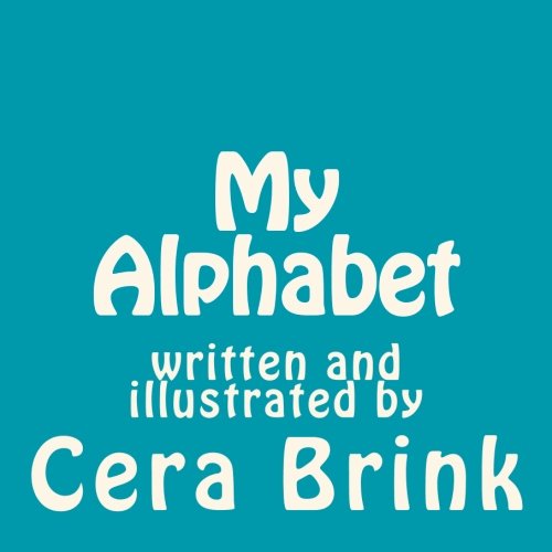 My Alphabet: Brink, Cera: 9781494896751: Amazon.com: Books