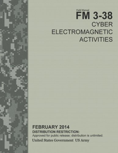 Field Manual FM 3-38 Cyber Electromagnetic Activities February 2014: US ...