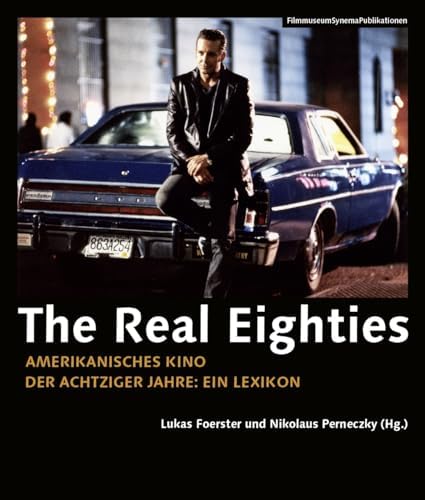 The Real Eighties - Amerikanisches Kino der Achtzigerjahre: Ein Lexikon ...