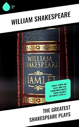 The Greatest Shakespeare Plays: Hamlet, Romeo and Juliet, King Lear, A ...