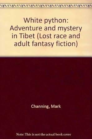 White python: Adventure and mystery in Tibet (Lost race and adult fantasy fiction): Channing ...