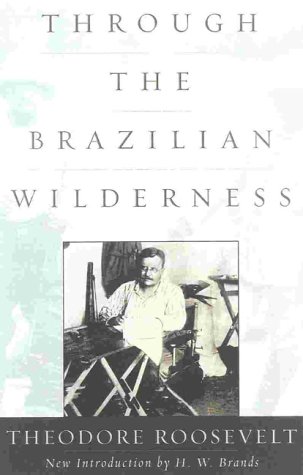 Through the Brazilian Wilderness: Roosevelt, Theodore: 9780815410959 ...