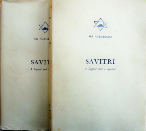 Savitri: A Legend and a Symbol, Complete in Two Volumes: Sri Aurobindo ...