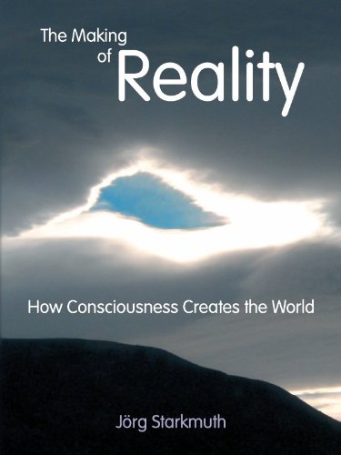 The Making of Reality: How Consciousness Creates the World [Must Read ...