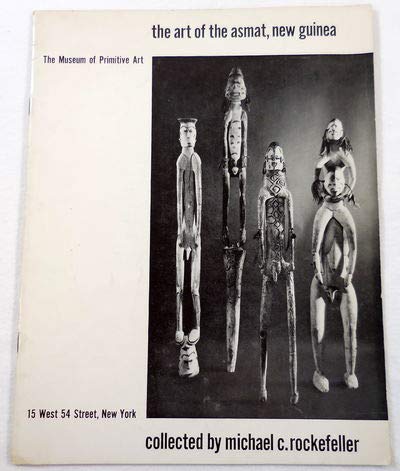 The Art of the Asmat, New Guinea (Collected by Michael C. Rockefeller ...