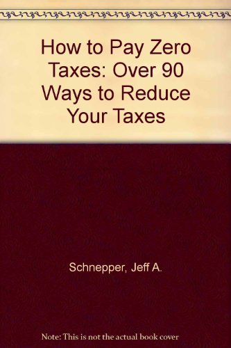 How to Pay Zero Taxes, 1990: Hundreds of Ways to Reduce Your Taxes ...