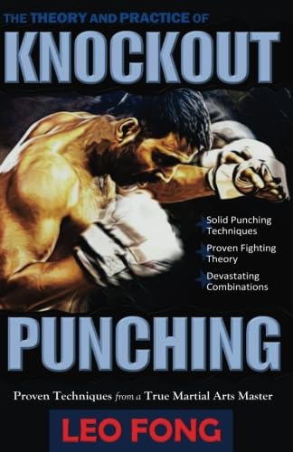 The Theory and Practice of Knockout Punching: Proven Techniques from a ...