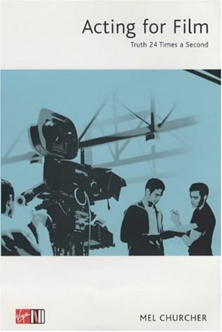 Acting for Film: Truth 24 Times a Second : Mel Churcher: Amazon.co.uk ...