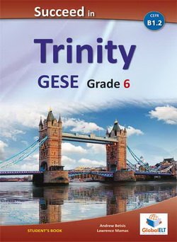 Succeed in Trinity GESE grade 6. CEFR B1. Student's book. With key. Per ...