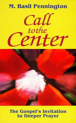 Call to the Center: The Gospel's Invitation to Deeper Prayer: M. Basil ...