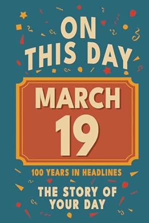 Happy Birthday! March 19: On This Day in Headlines – Nostalgic March 19 ...