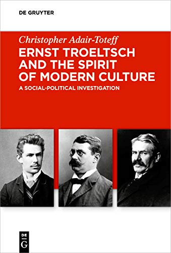 Ernst Troeltsch and the Spirit of Modern Culture: A Social-Political ...