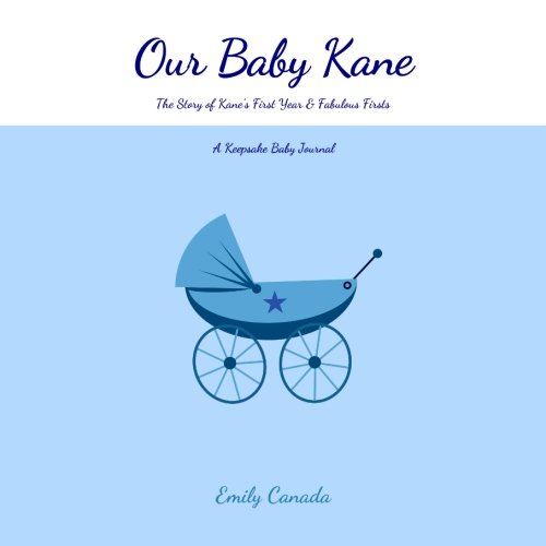 Our Baby Kane, The Story of Kane's First Year and Fabulous Firsts: A ...