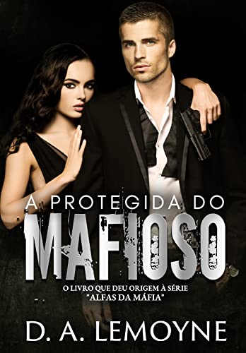 A Protegida do Mafioso: O livro que deu origem à Série Alfas da Máfia - eBooks na Amazon.com.br