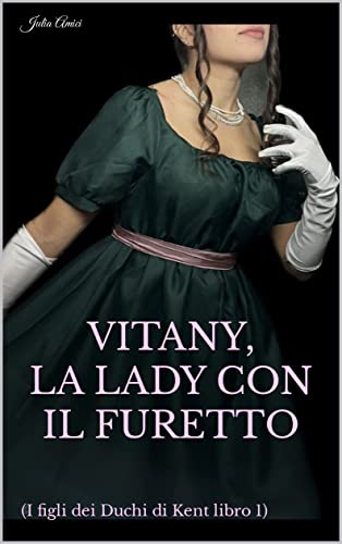 Vitany, la Lady con il furetto: (I figli dei Duchi di Kent libro 1 ...