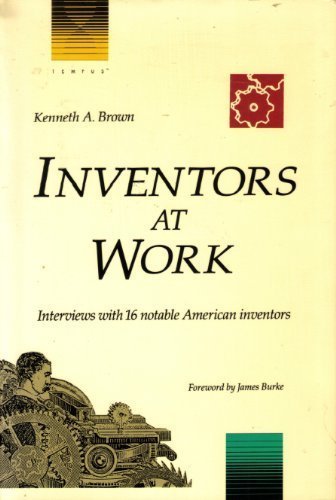 Inventors at Work: Interviews with 16 Notable American Inventors: Brown ...
