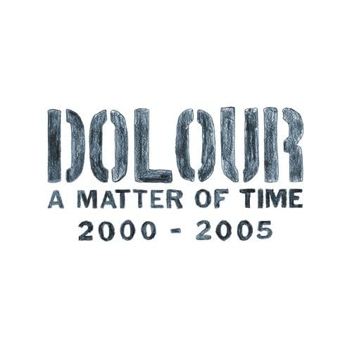 Dolour - A Matter Of Time 2000-2005 - Amazon.com Music