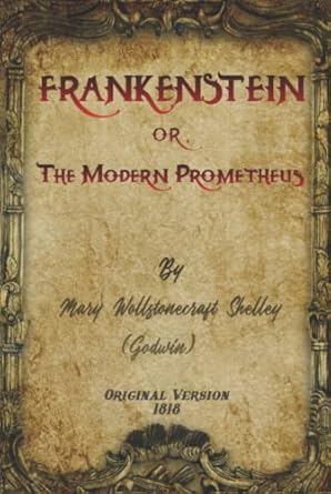 Frankenstein; or, the Modern Prometheus: ( Original Version 1818 ) : Shelley (Godwin), Mary ...